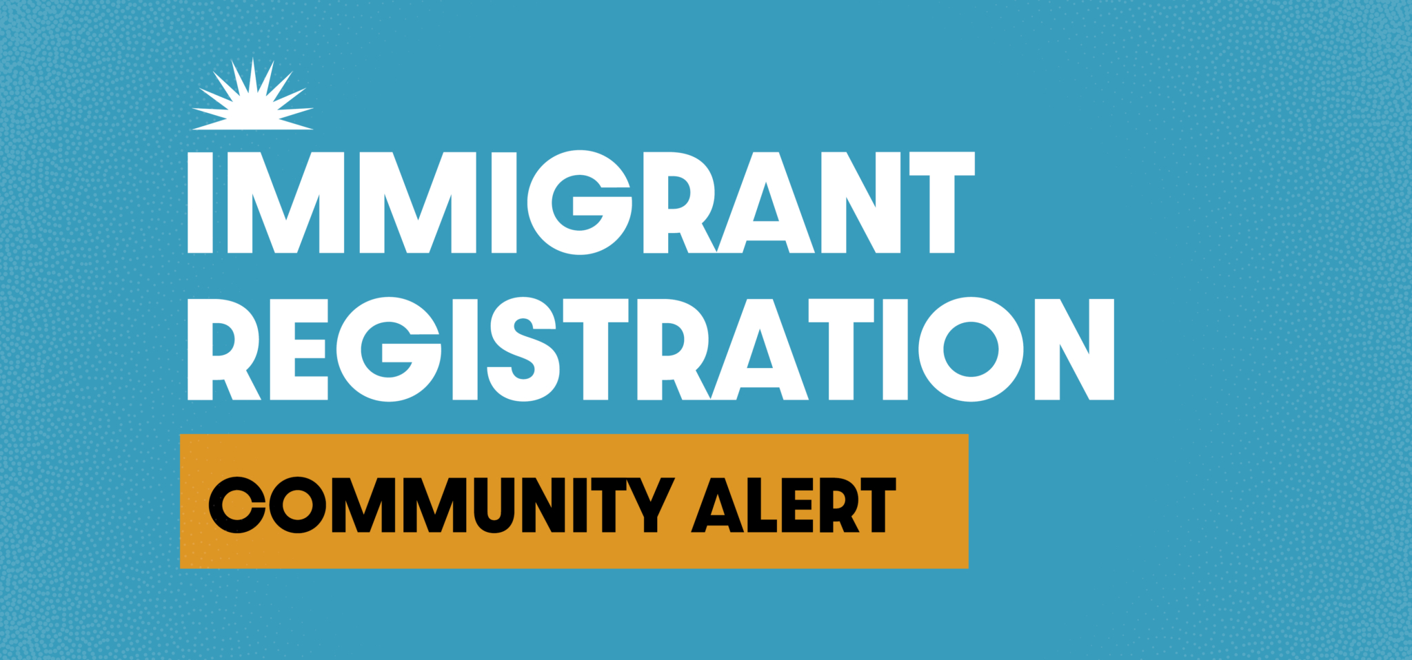 IMMIGRANT REGISTRATION - The Coalition for Humane Immigrant Rights